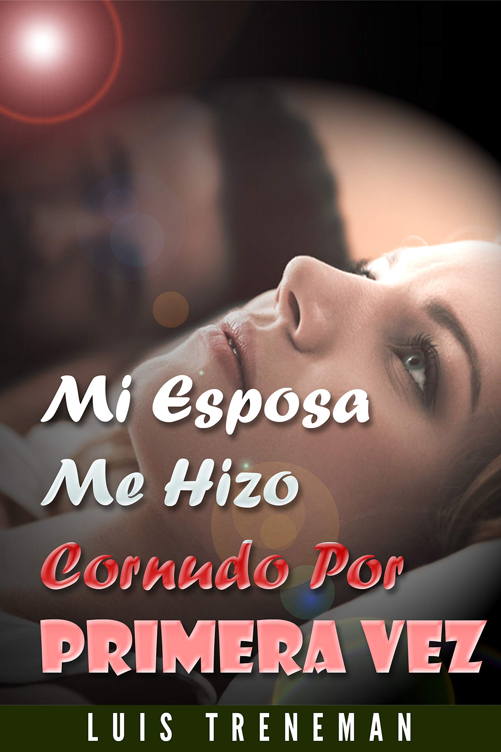 Mi esposa me hizo cornudo por primera vez: Un relato erótico by Luis Treneman | Goodreads