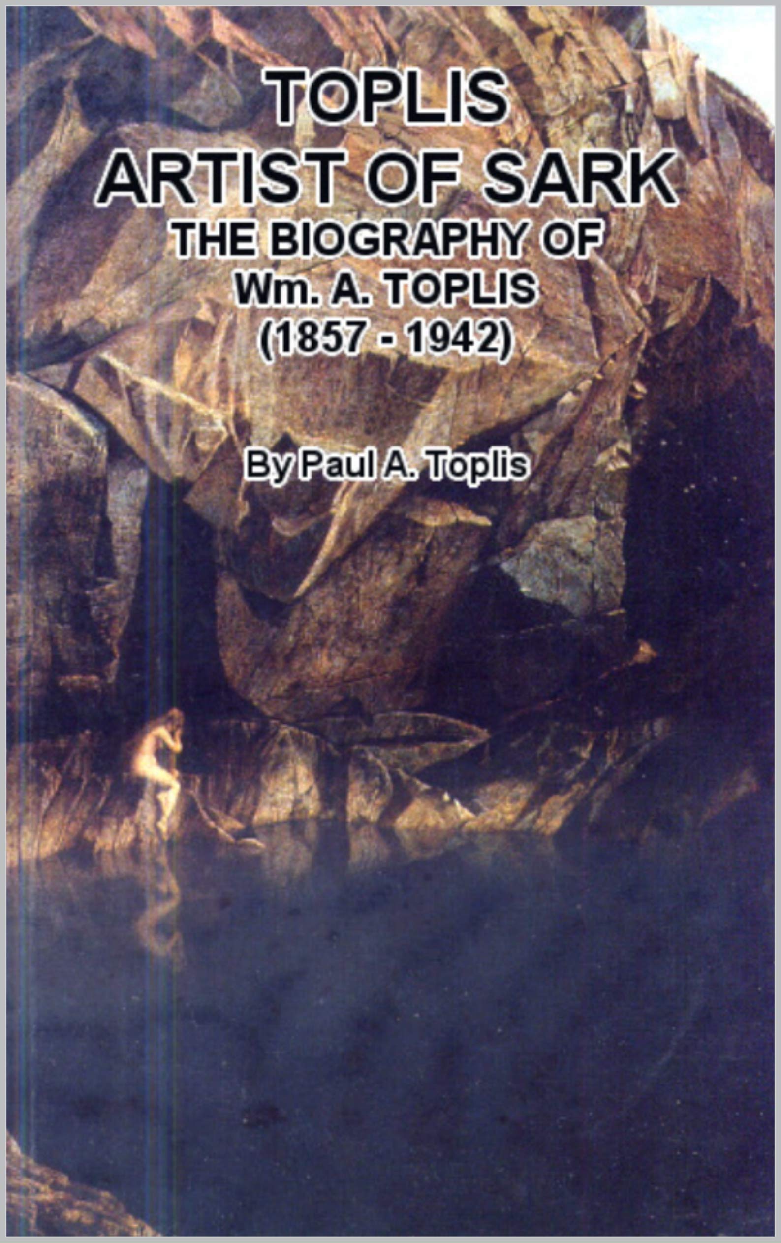 Toplis Artist of Sark: Biography of William A. Toplis, Artist of Sark ...