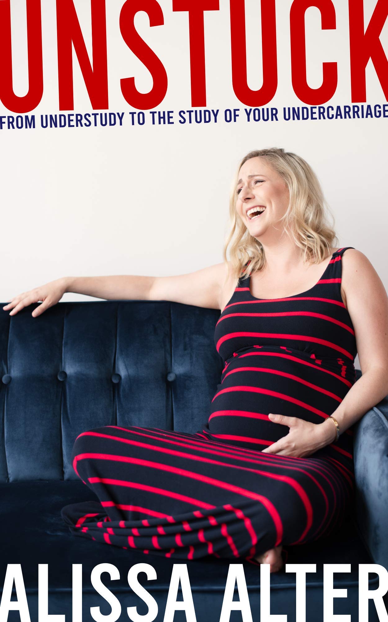 Unstuck: From Understudy To The Study Of Your Undercarriage by Alissa Alter | Goodreads