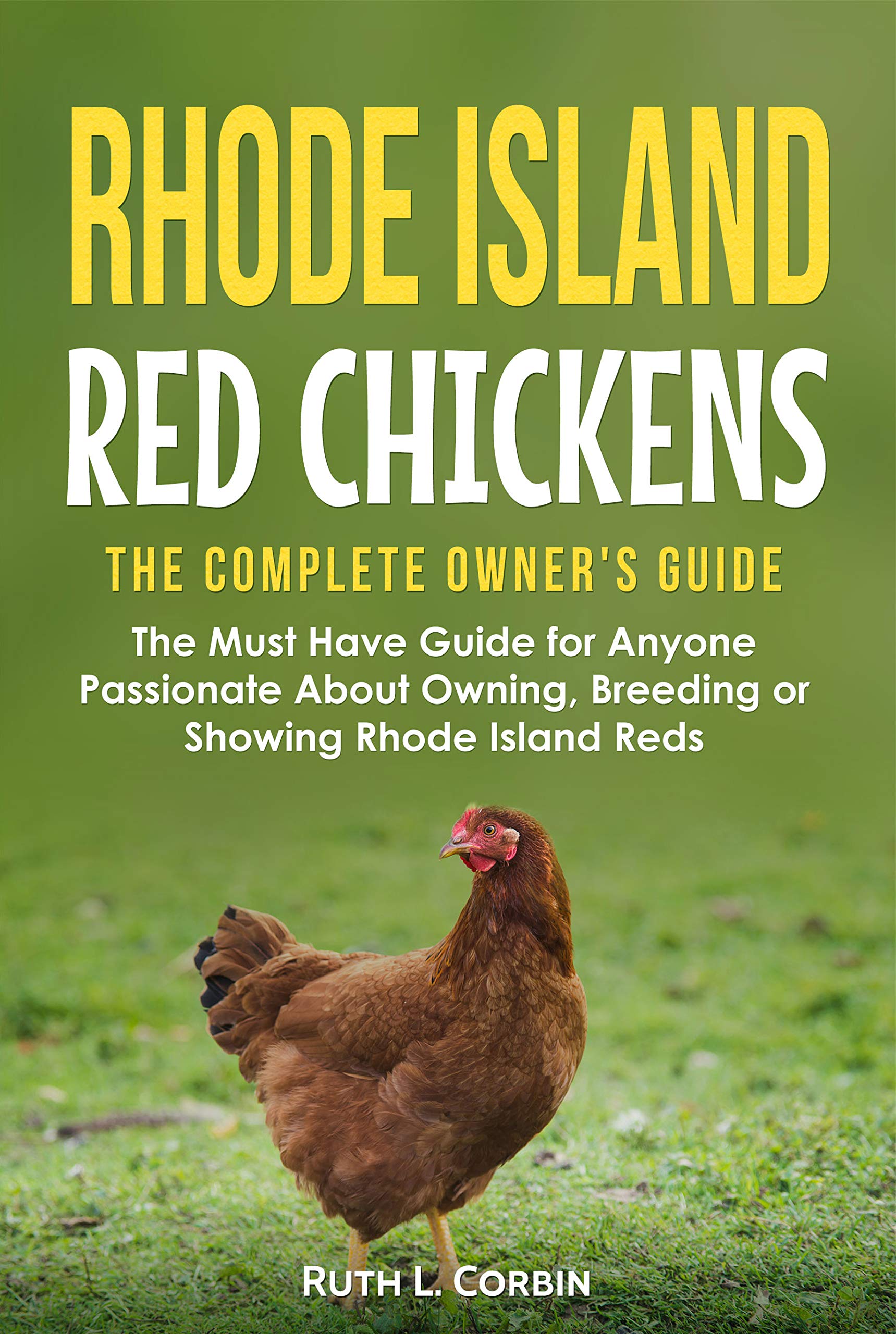 Rhode Island Red Chickens - The Complete Owner's Guide: The Must Have ...