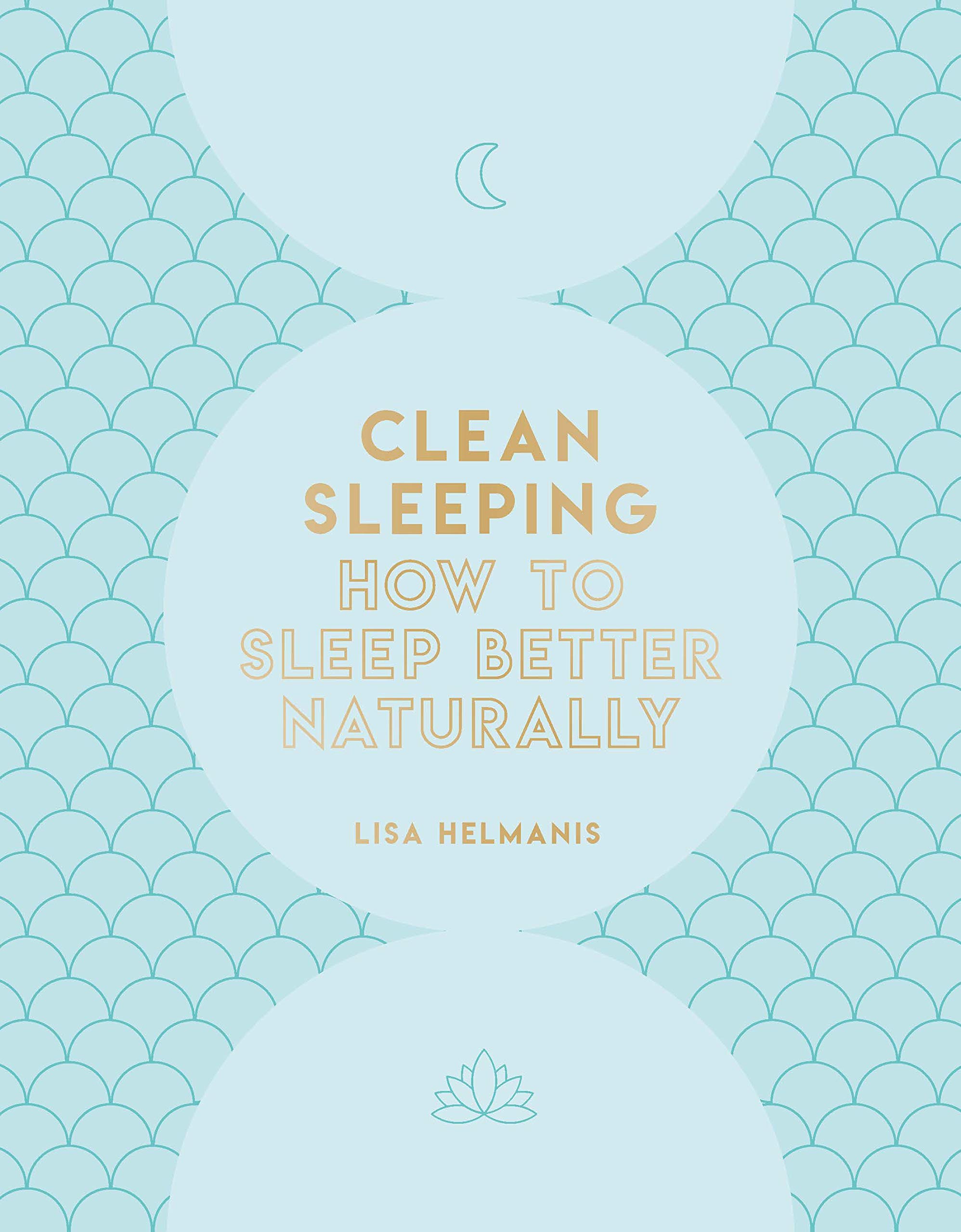Clean Sleeping: How to Sleep Better Naturally by Lisa Helmanis | Goodreads