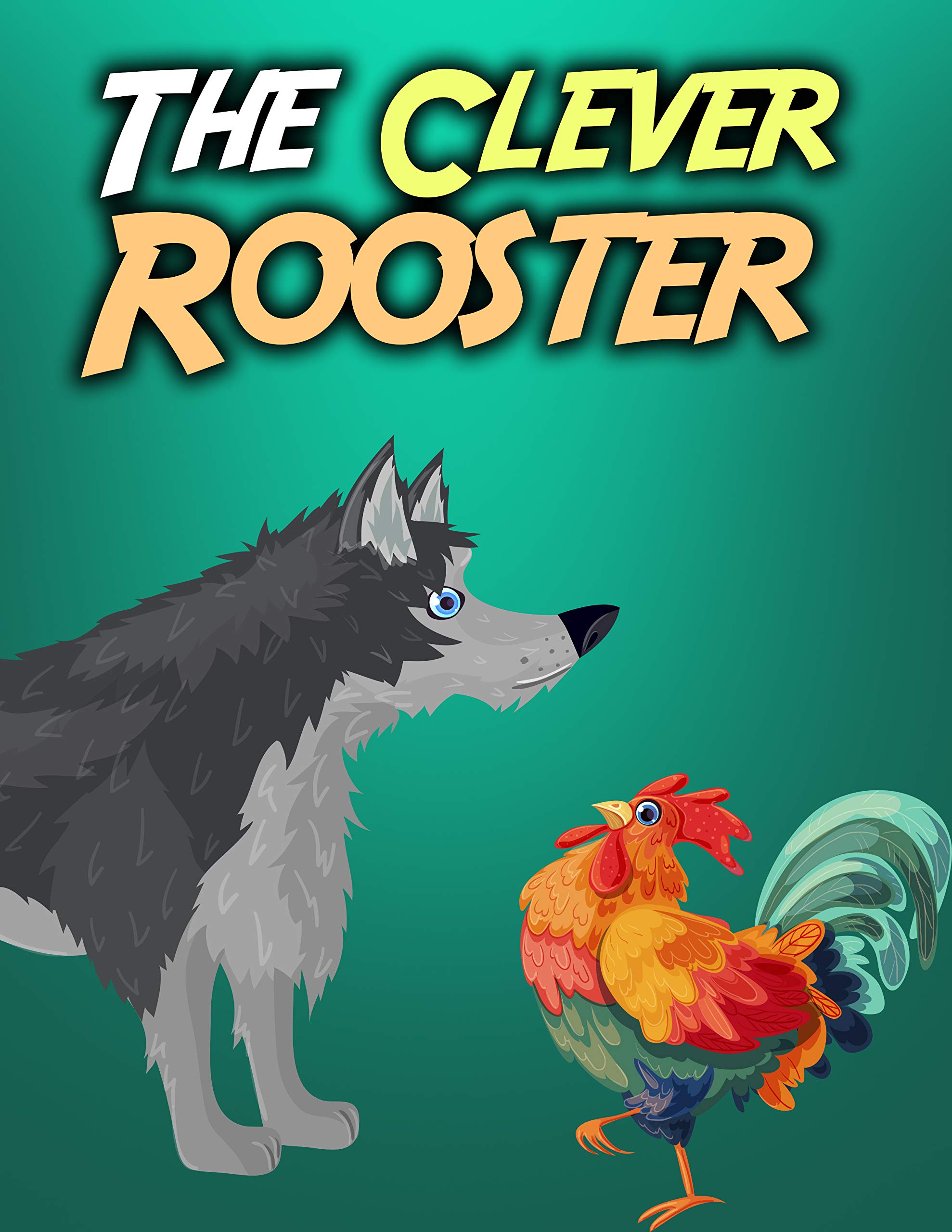 The Clever Rooster: Moral Stories For Kids by Irfaan Shaah | Goodreads