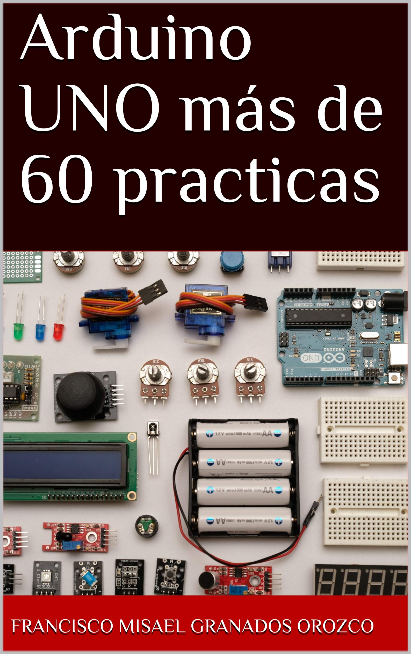 Arduino UNO más de 60 practicas by Francisco Misael Granados Orozco | Goodreads