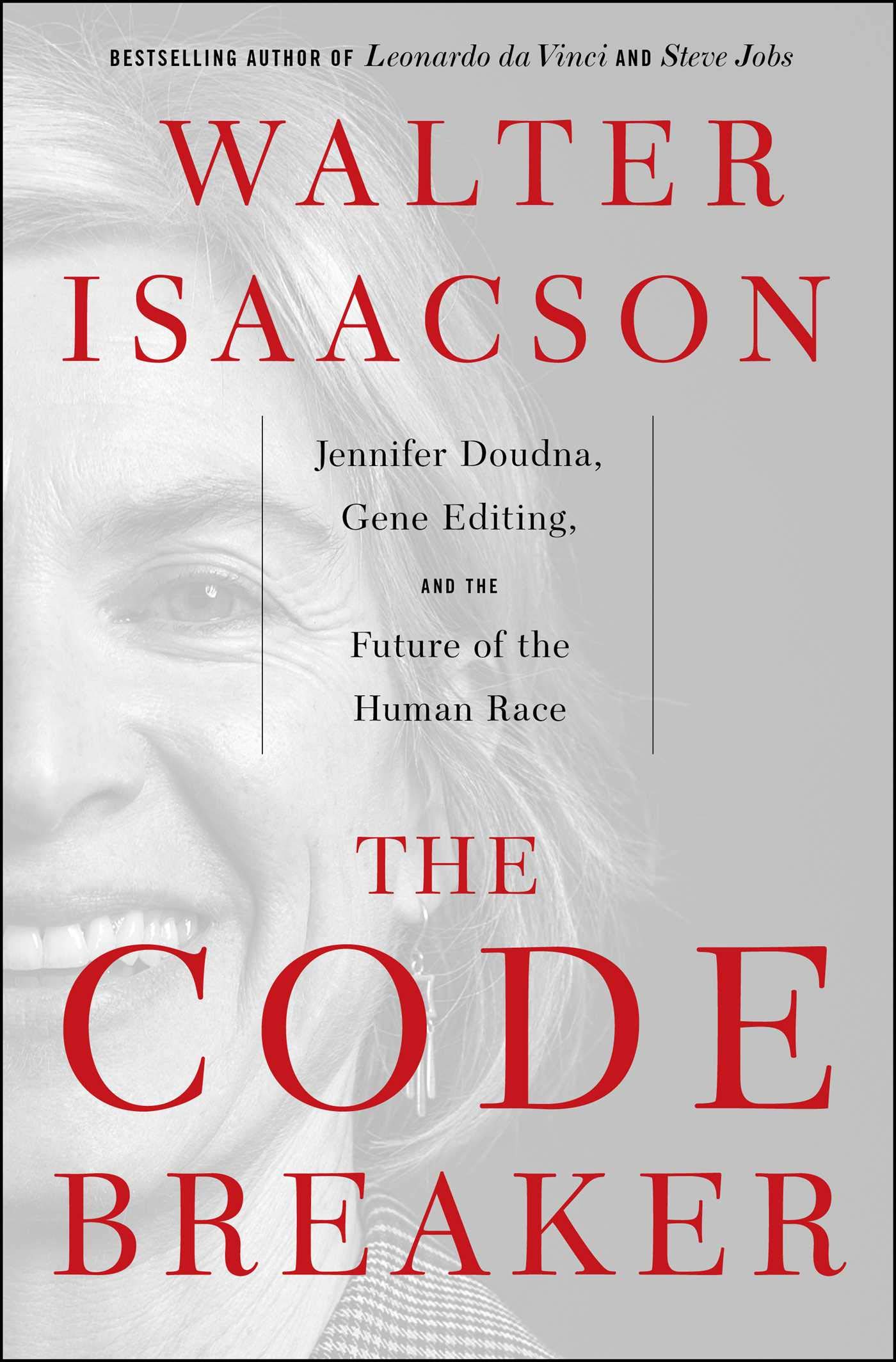 The Code Breaker: Jennifer Doudna, Gene Editing, and the Future of the ...