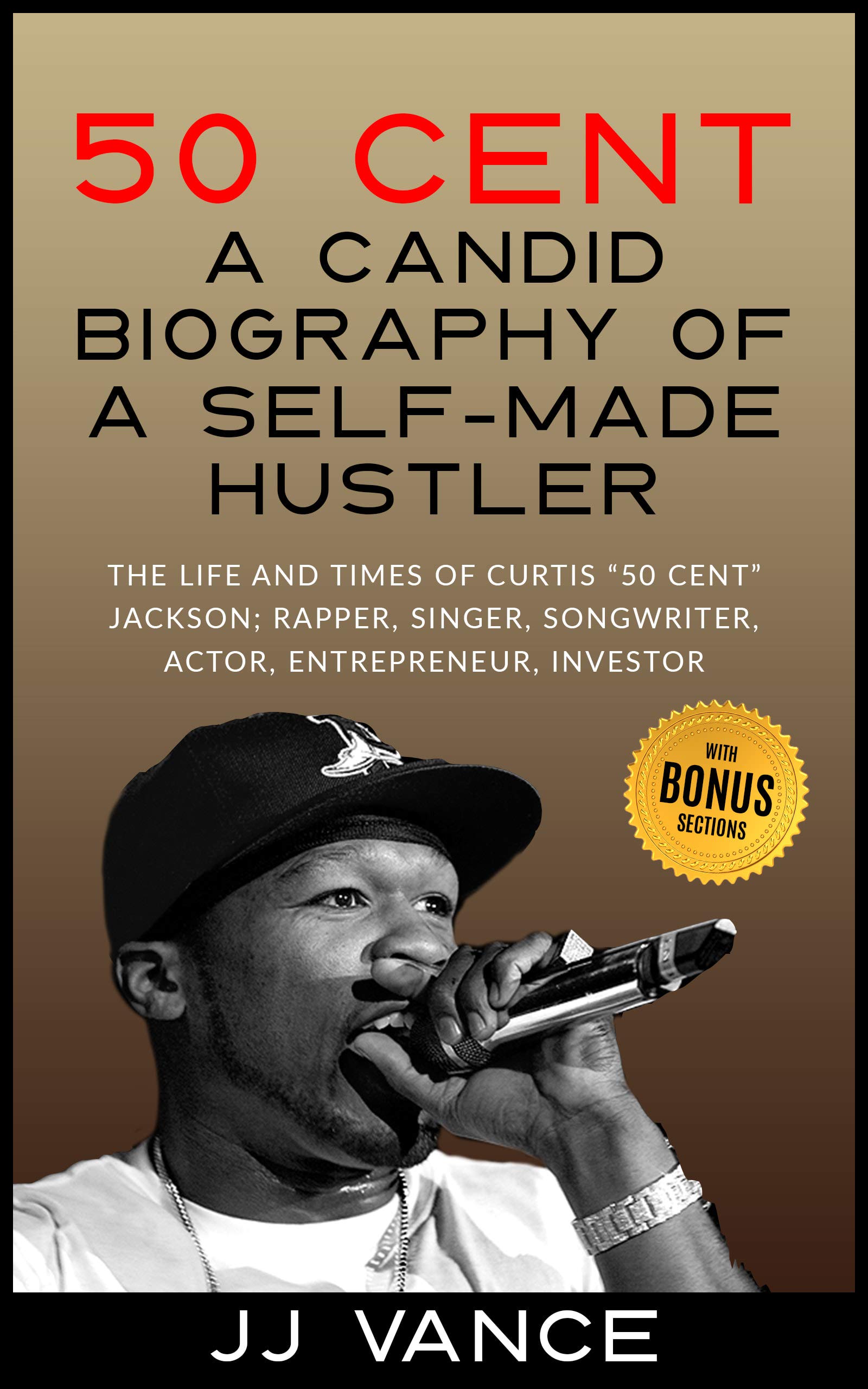 50 Cent – A CANDID BIOGRAPHY OF A SELF-MADE HUSTLER: THE LIFE AND TIMES ...