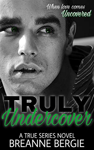Truly Undercover (True, #2) by Breanne Bergie | Goodreads