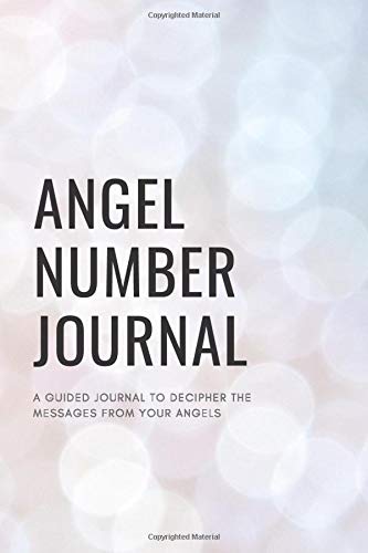 Angel Number Journal: A Guided Journal to Decipher the Messages from ...