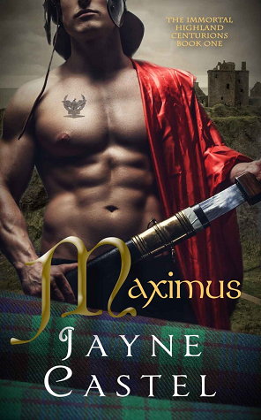 Maximus (The Immortal Highland Centurions, #1) by Jayne Castel | Goodreads