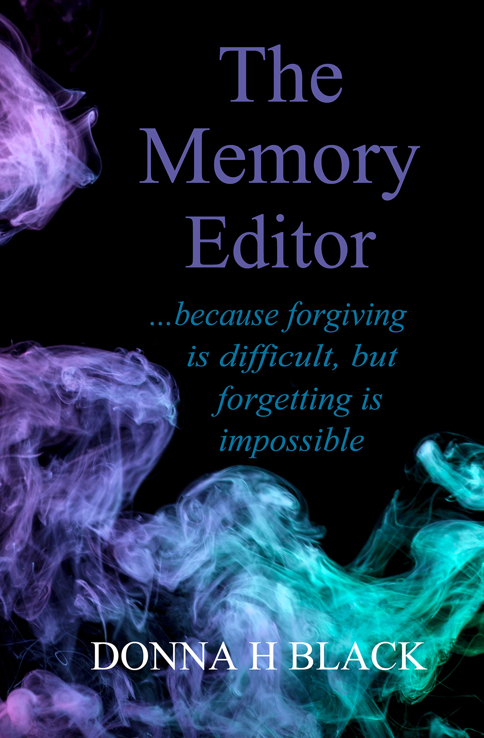 The Memory Editor: ...because forgiving is difficult but forgetting is ...