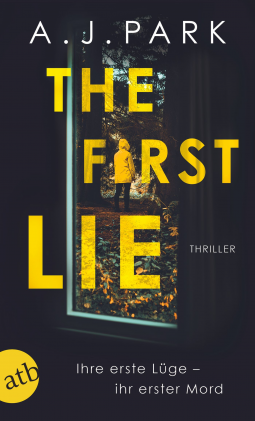 The First Lie - Ihre erste Lüge – ihr erster Mord by A.J. Park | Goodreads