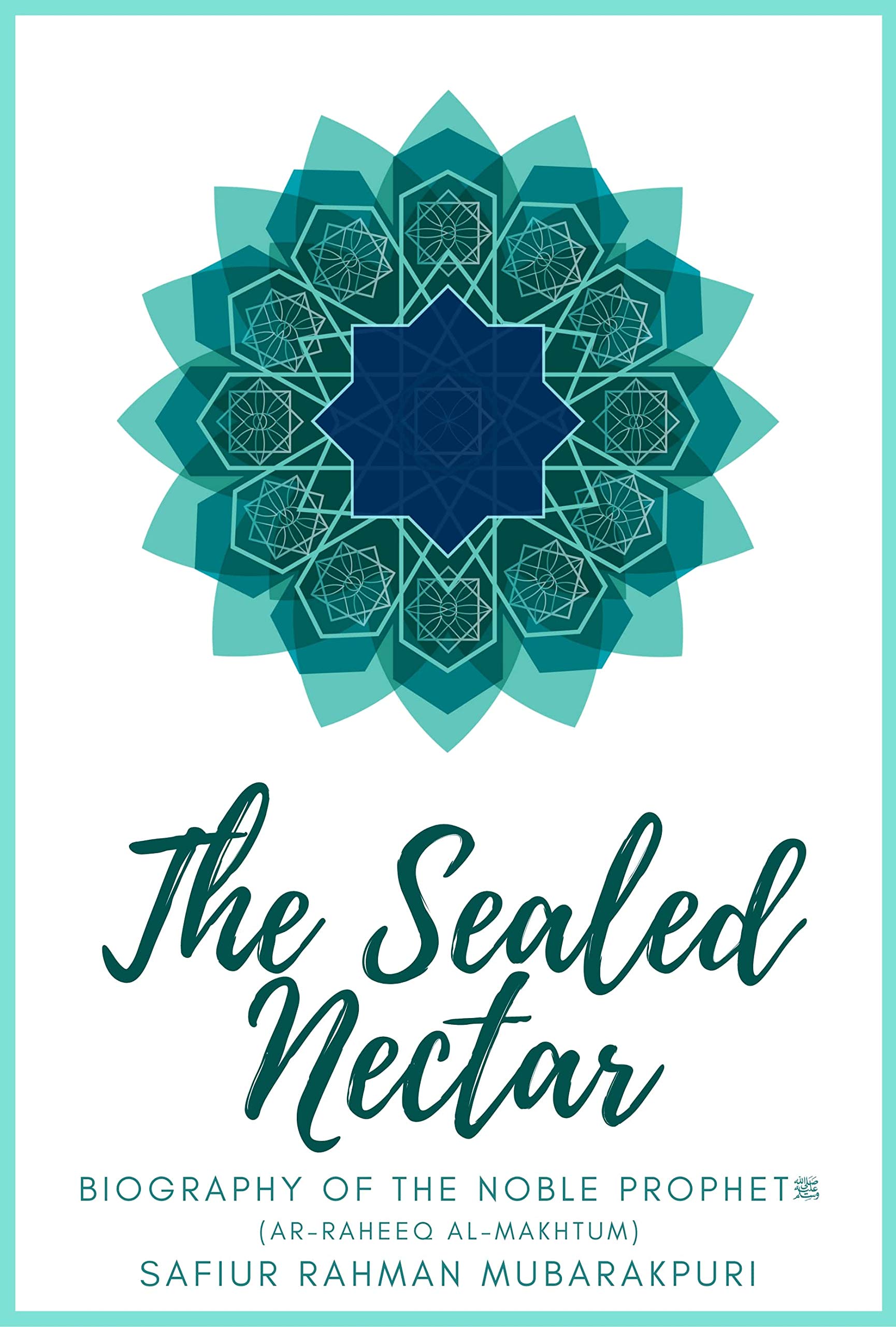 The Sealed Nectar (Ar-Raheeq Al-Makhtum): Biography of the Noble ...