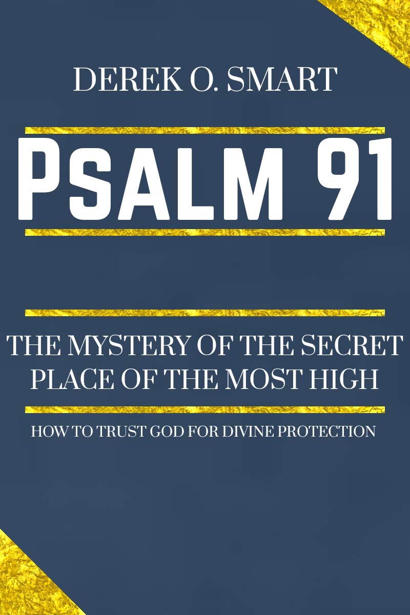 Psalm 91: The Mystery of the Secret Place of the most high: How to ...