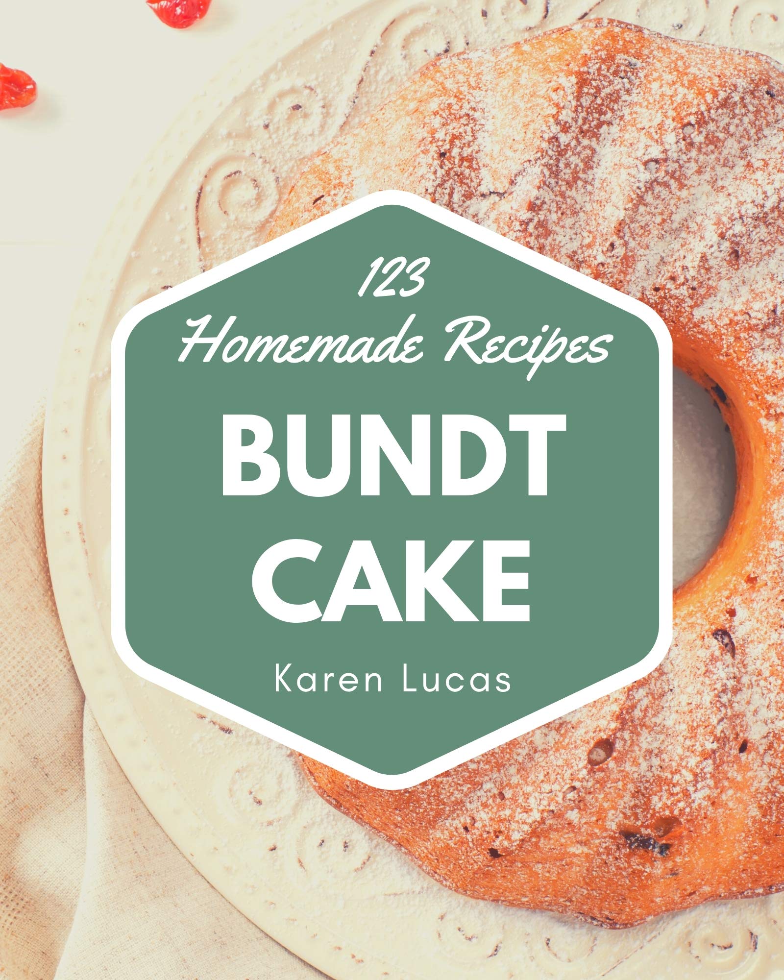 123 Homemade Bundt Cake Recipes: Bundt Cake Cookbook - Your Best Friend ...