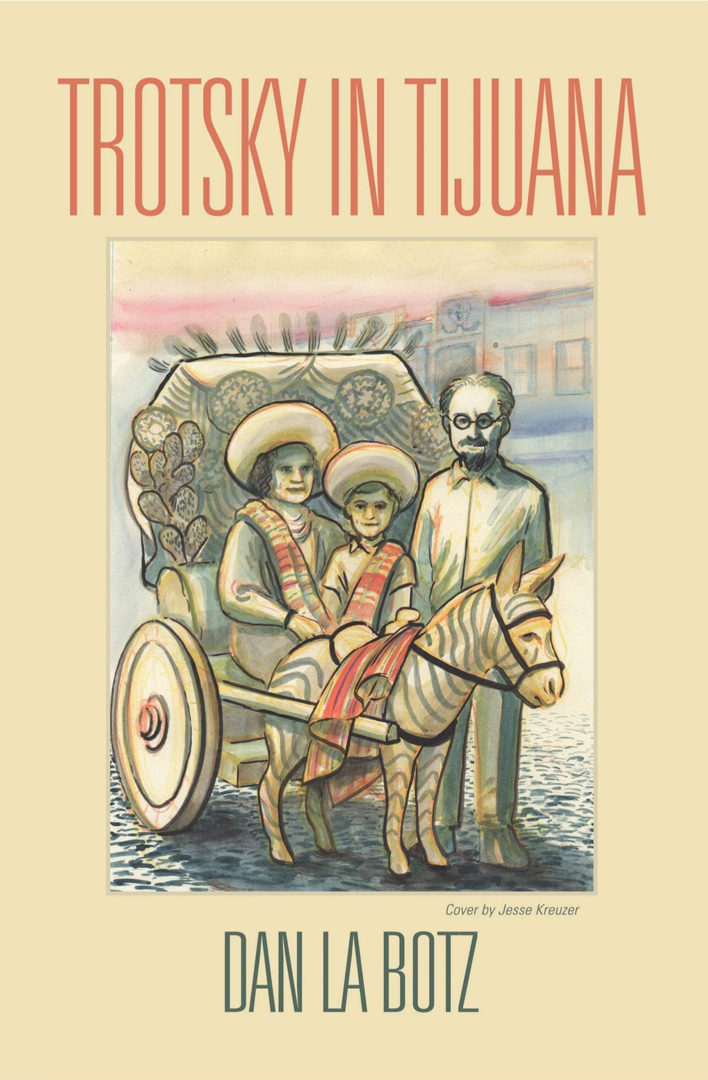 Trotsky in Tijuana by Dan La Botz | Goodreads