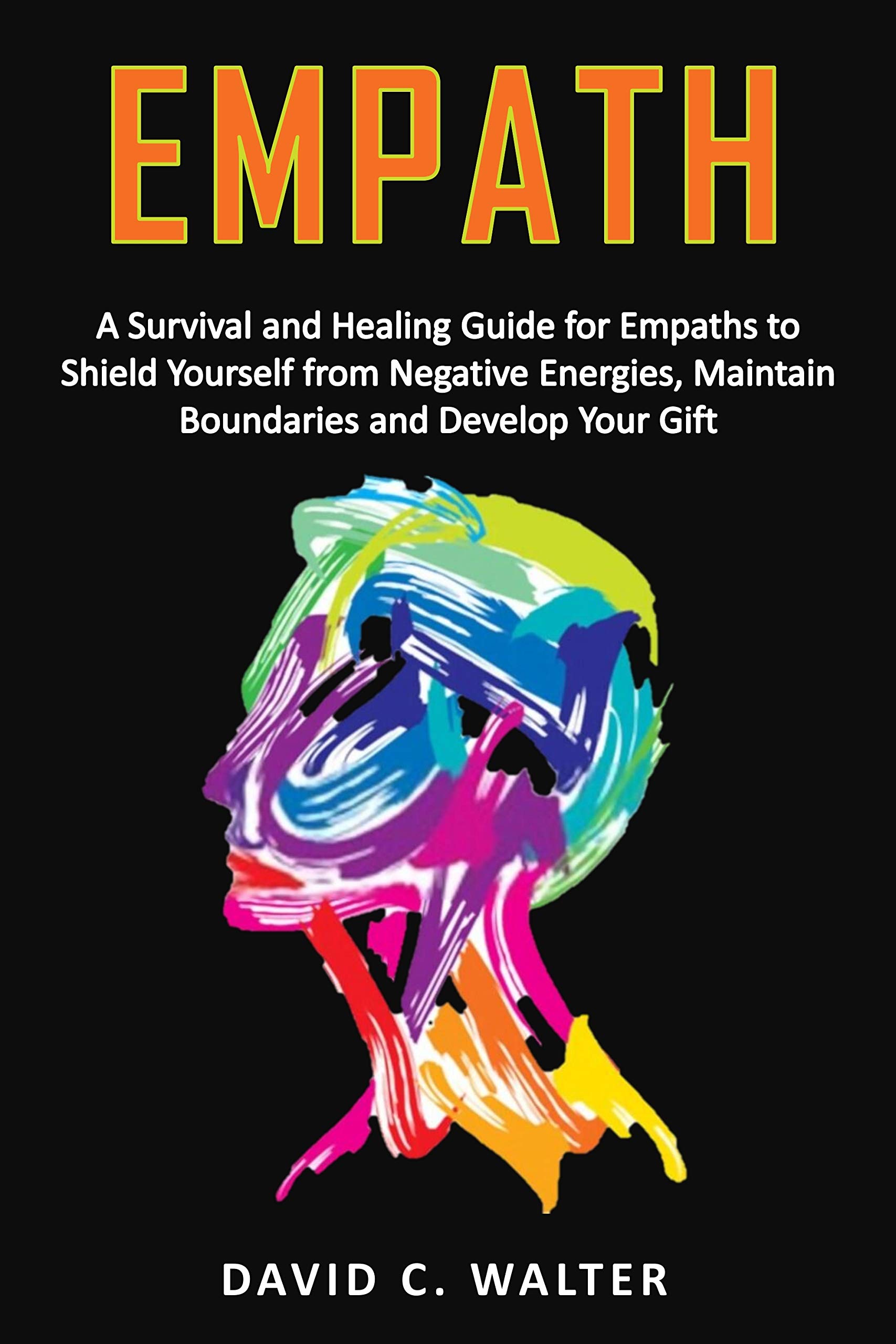EMPATH: A Survival and Healing Guide for Empaths to Shield Yourself ...