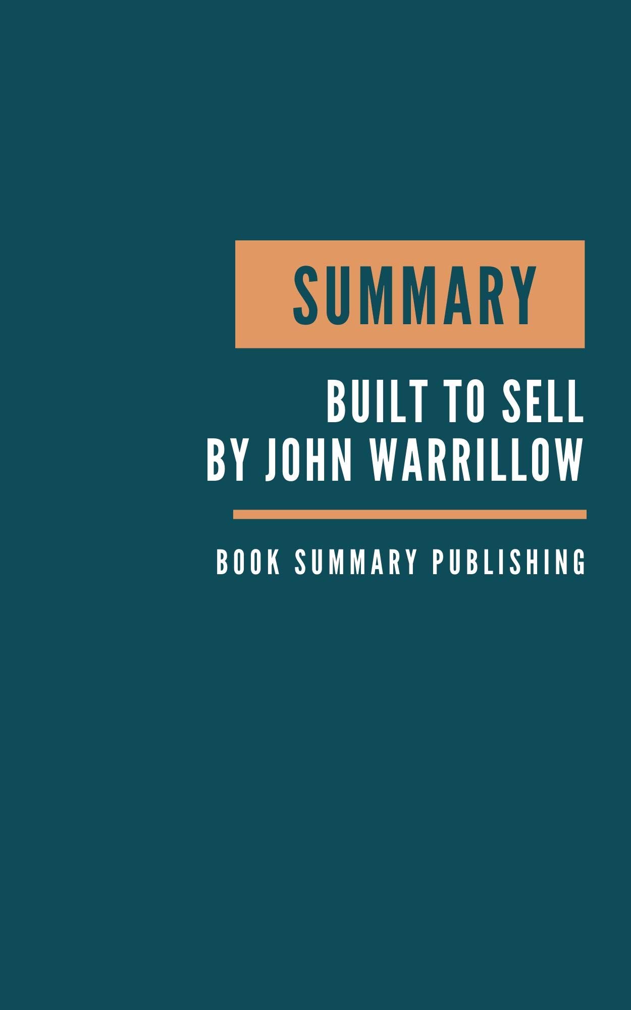SUMMARY: Built to Sell Summary. John Warrillow's Book. How to Remove ...