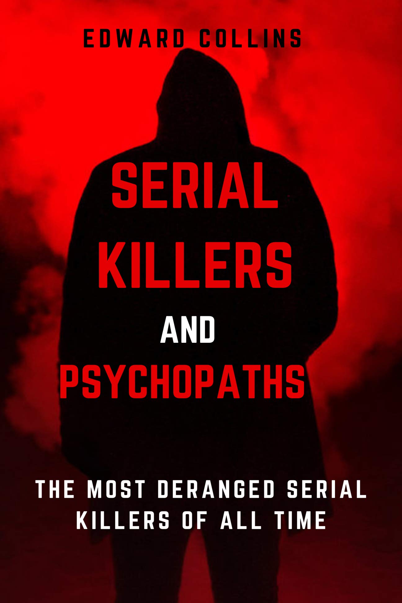 Serial Killers and Psychopaths: The Most Deranged Serial Killers of All ...