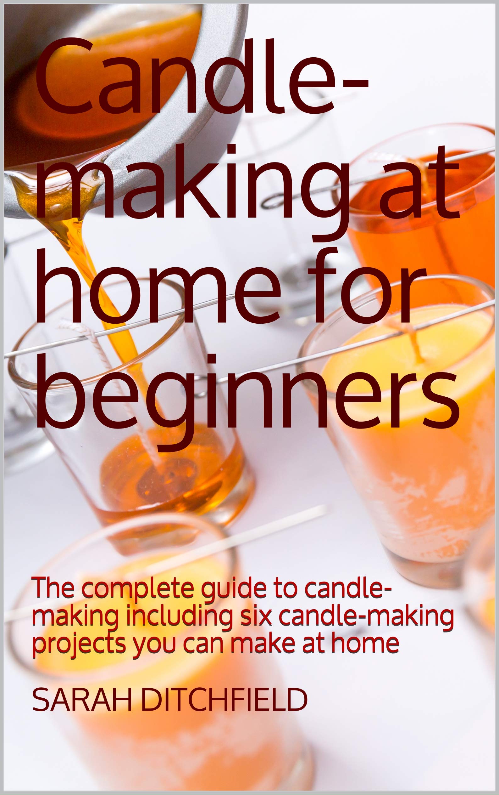 Candle-Making at Home for Beginners: The Complete Guide to Candle ...