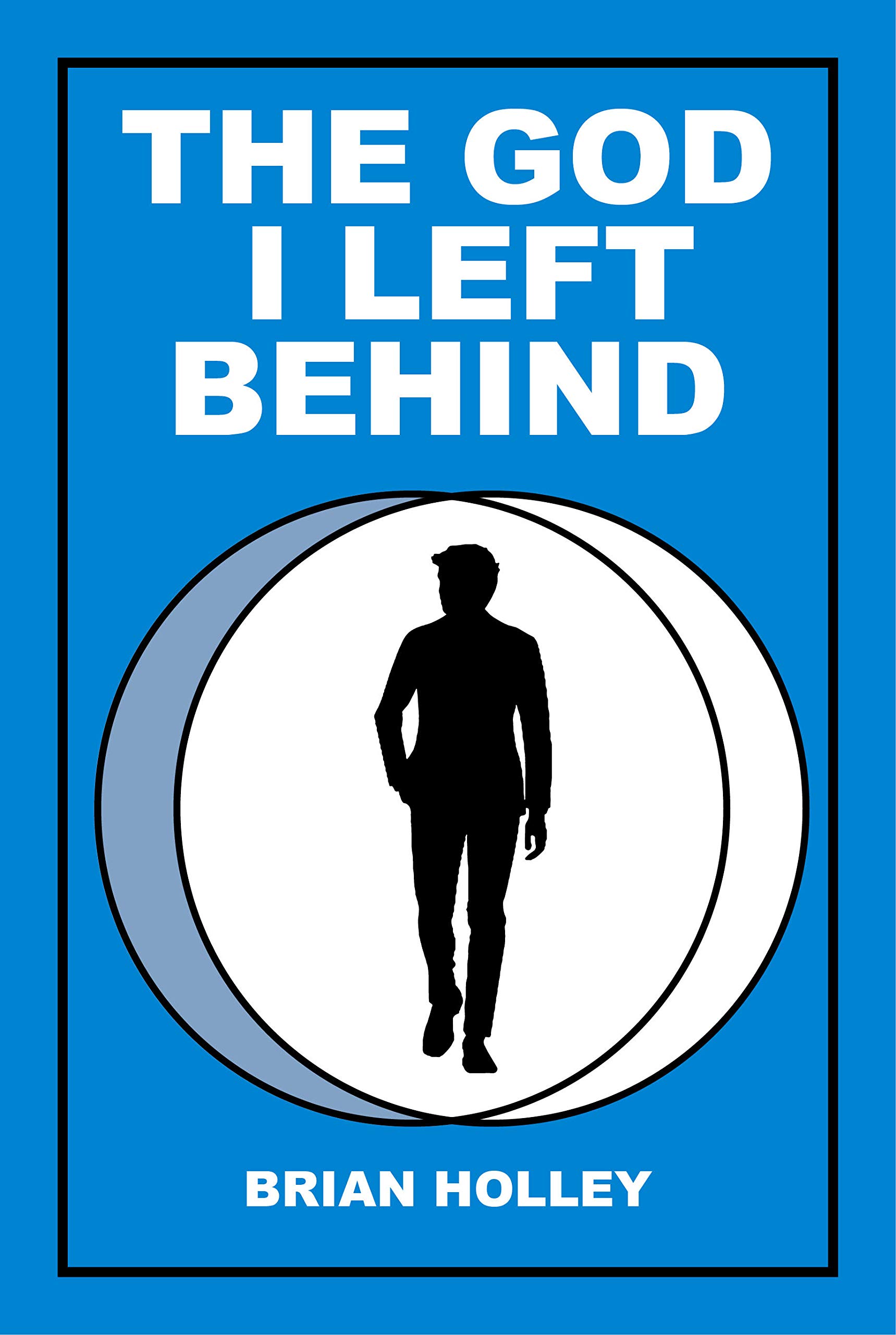 The God I Left Behind: A journey from fundamentalism to faith by Brian ...