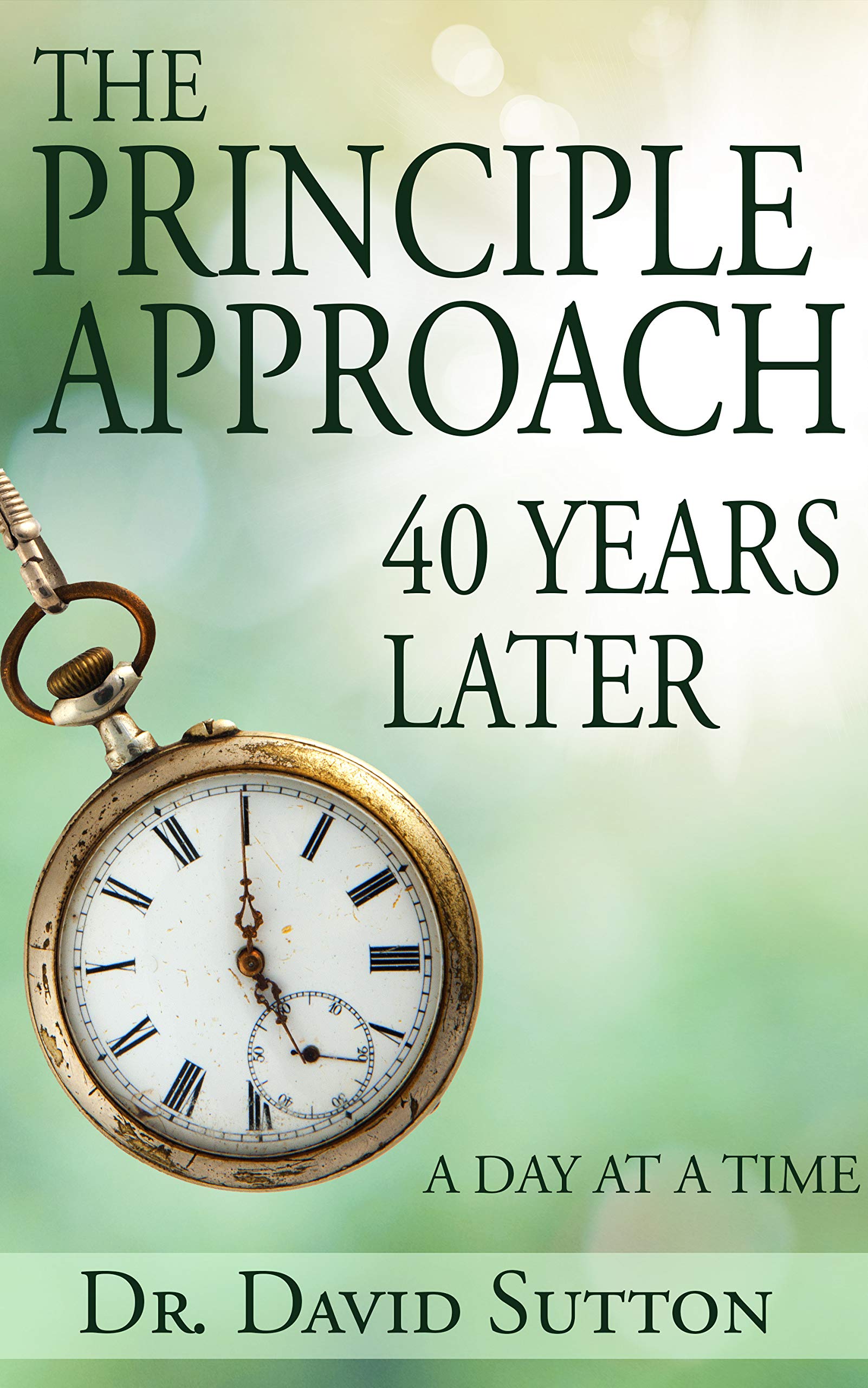 The Principle Approach 40 Years Later: A Day at a Time by David Sutton ...