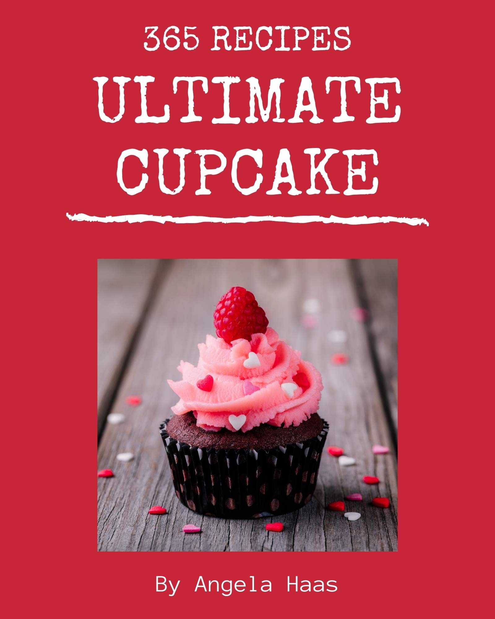 365 Ultimate Cupcake Recipes: Welcome to Cupcake Cookbook by Angela ...