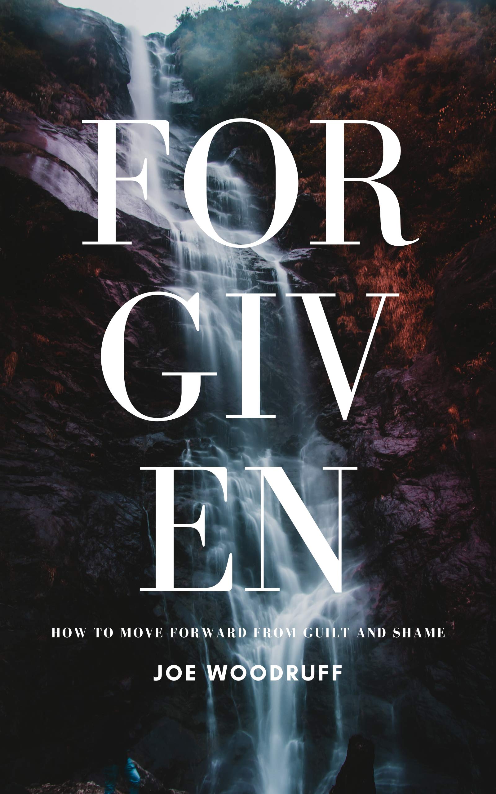 Forgiven: How to move forward from guilt and shame by Joe Woodruff ...