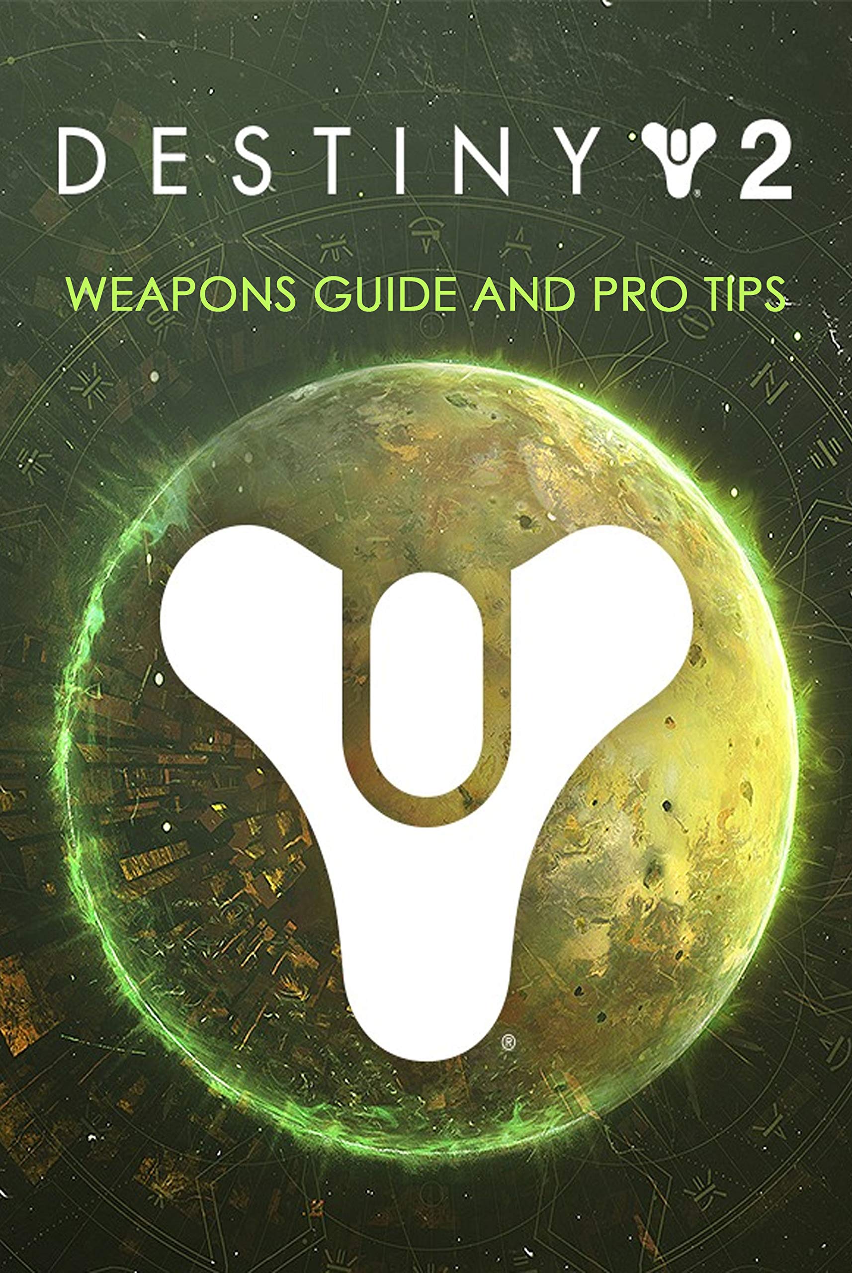 Destiny 2 : Weapons Guide and Pro Tips: Gift Ideas for Holiday by Scott ...