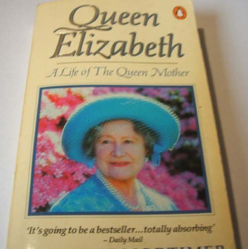Queen Elizabeth. A Life Of The Queen Mother by Penelope Mortimer ...