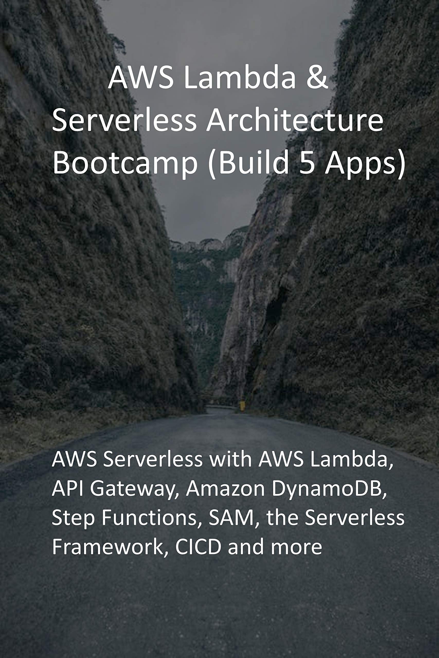 AWS Lambda & Serverless Architecture Bootcamp (Build 5 Apps): AWS Serverless with AWS Lambda ...