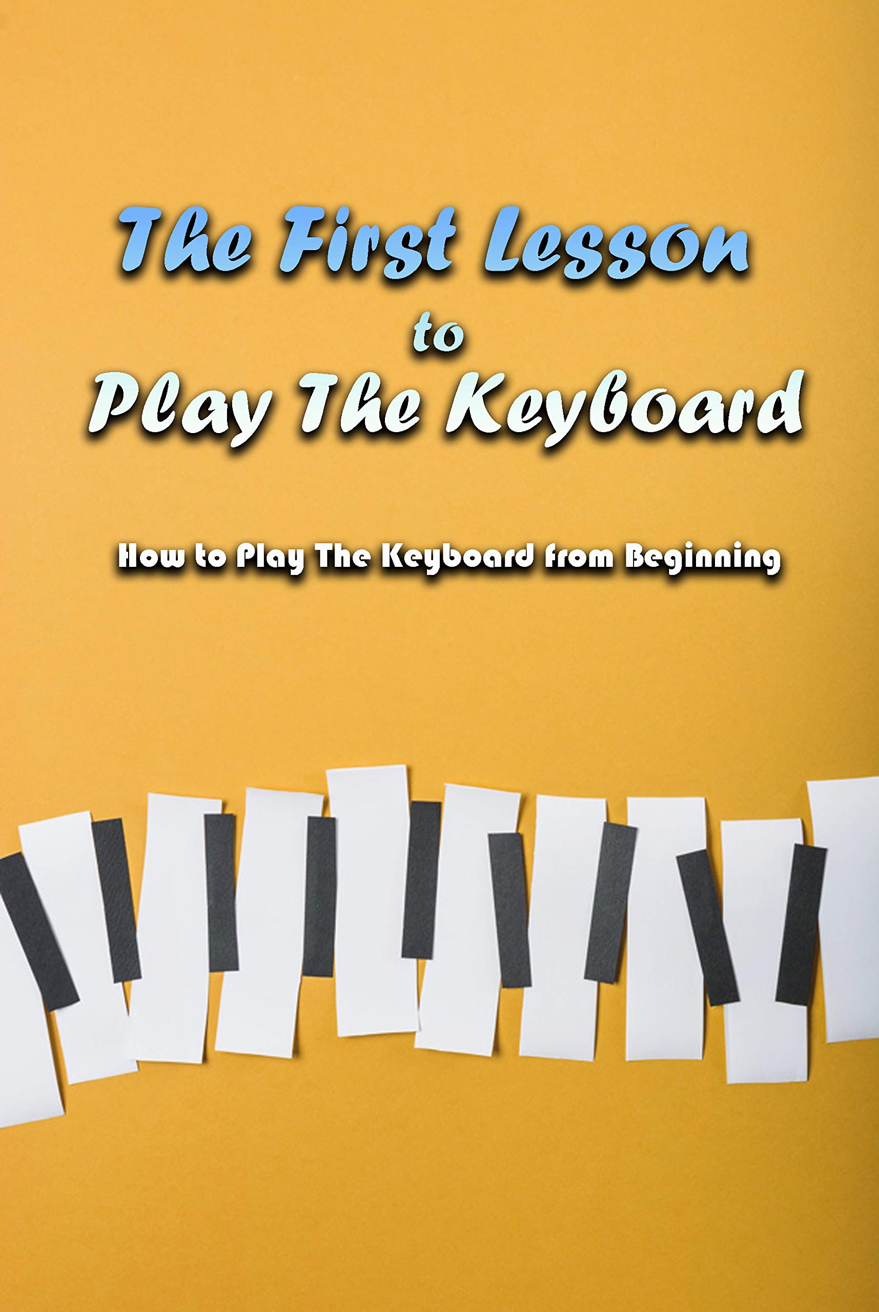 The First Lesson to Play The Keyboard: How to Play The Keyboard from ...