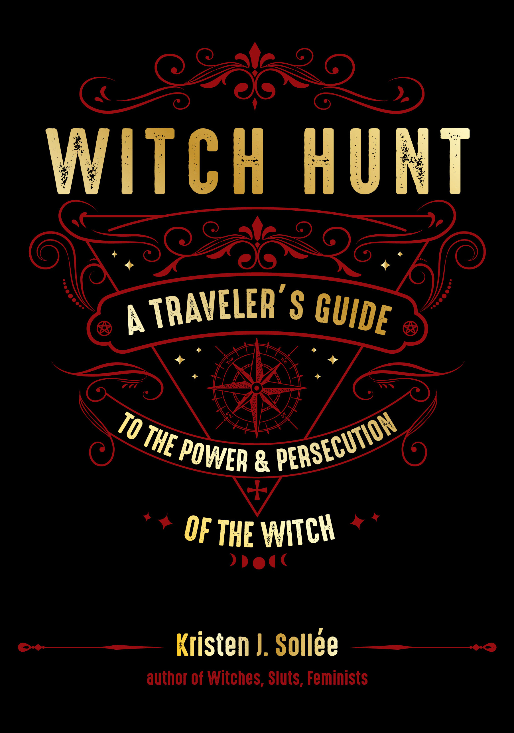 Witch Hunt: A Traveler's Guide to the Power and Persecution of the ...