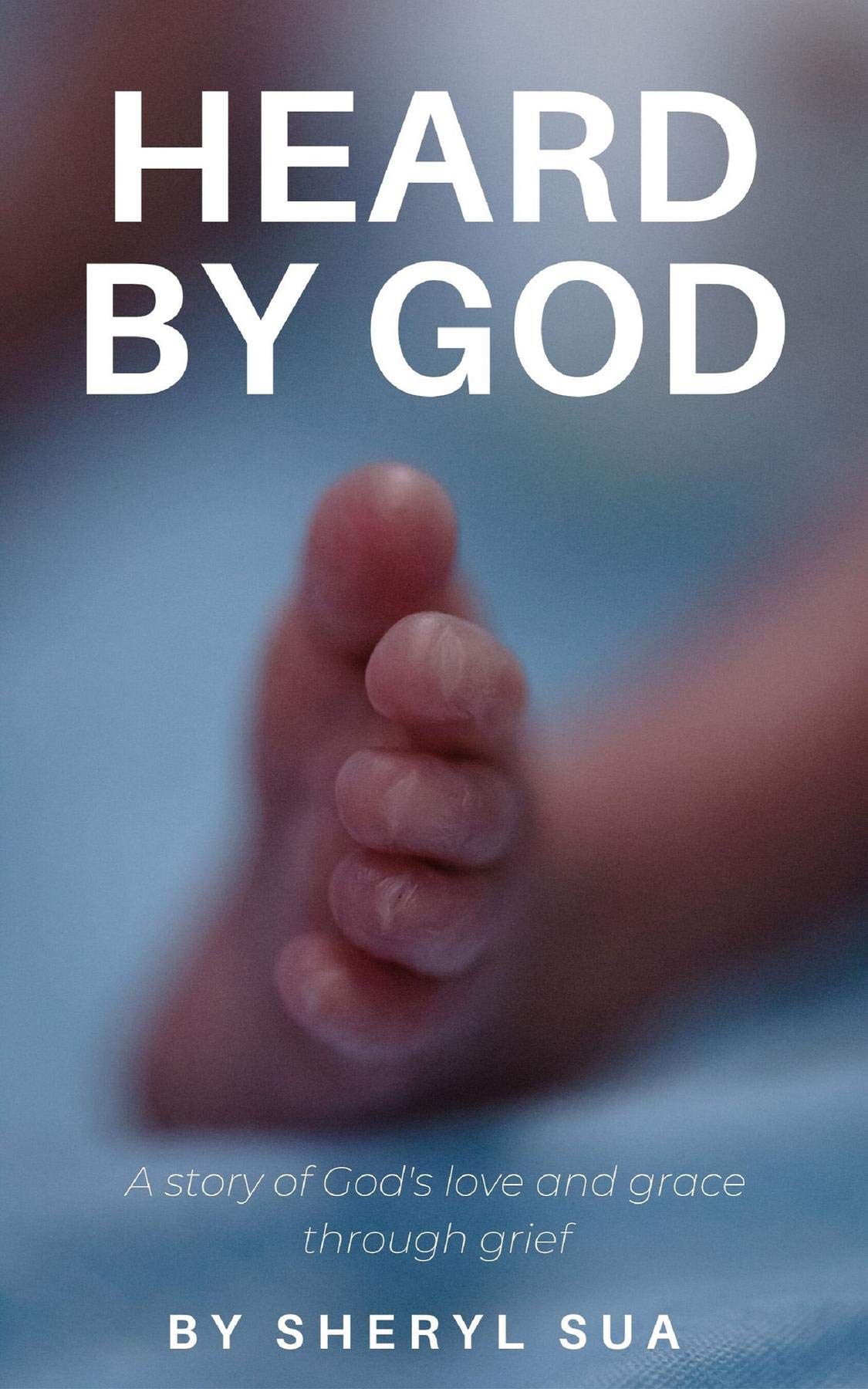 Heard By God: A Story of God's Love and Grace through Grief by Sheryl ...