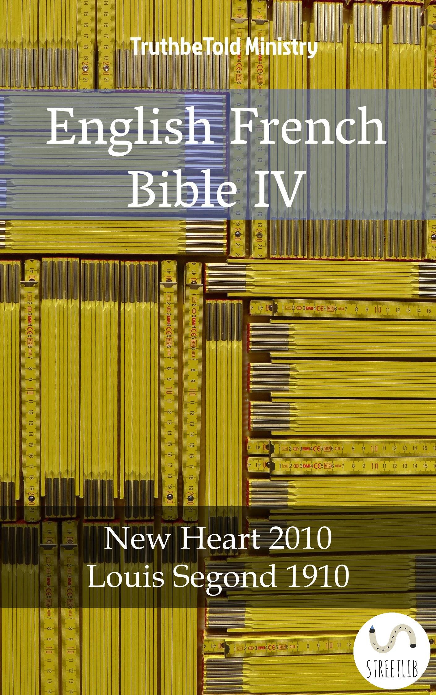 English French Bible IV: New Heart 2010 - Louis Segond 1910 by ...