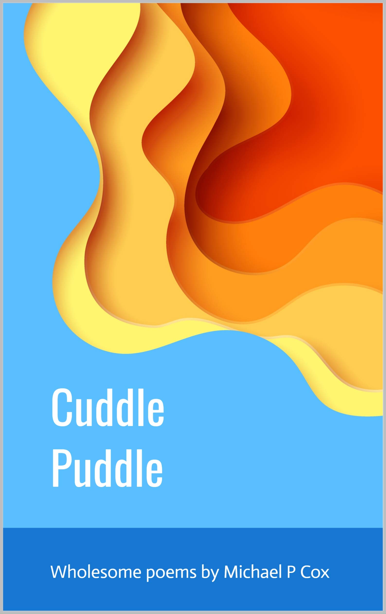 Cuddle Puddle Wholesome Poems By Michael P Cox Goodreads Cuddle Puddle Wholesome Poems By Michael P Cox Goodreads