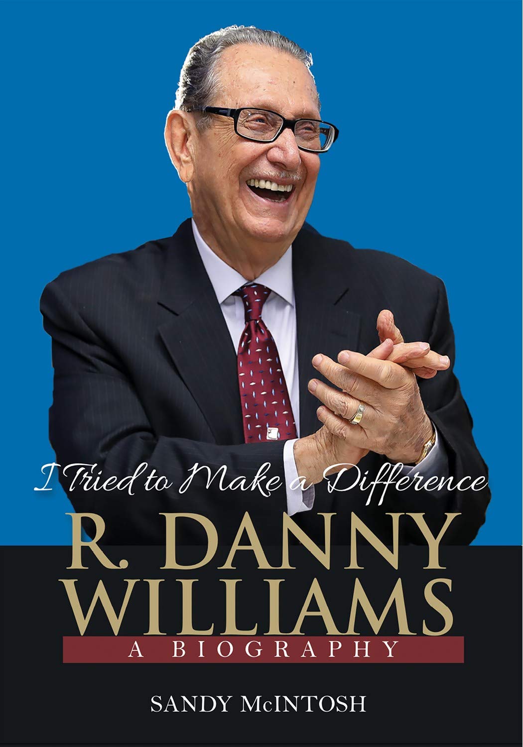 I Tried to Make a Difference: R. Danny Williams: A Biography by Sandy ...
