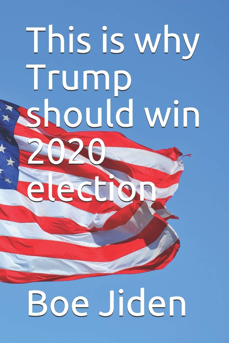 This is why Trump should win 2020 election by Boe Jiden | Goodreads