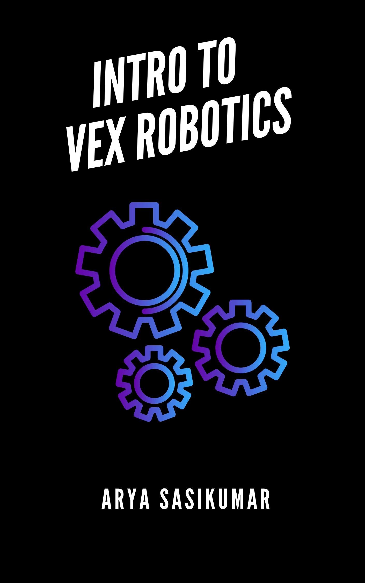 INTRO TO VEX ROBOTICS by Arya Sasikumar | Goodreads
