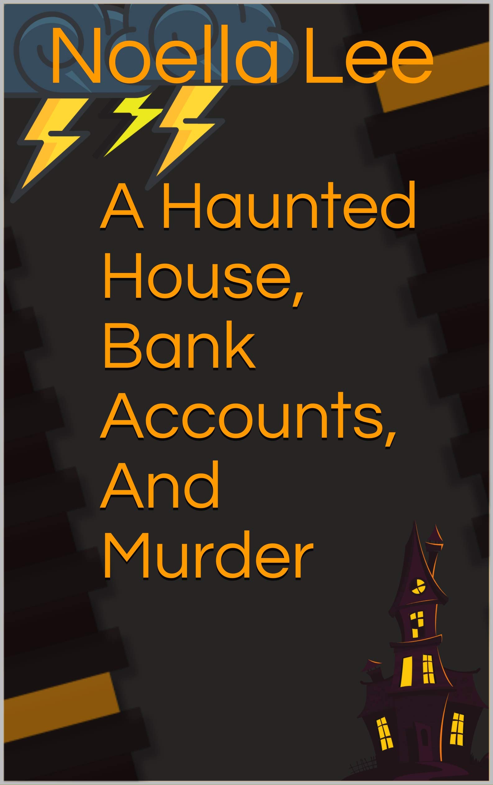 A Haunted House, Bank Accounts, and Murder by Noella Lee | Goodreads