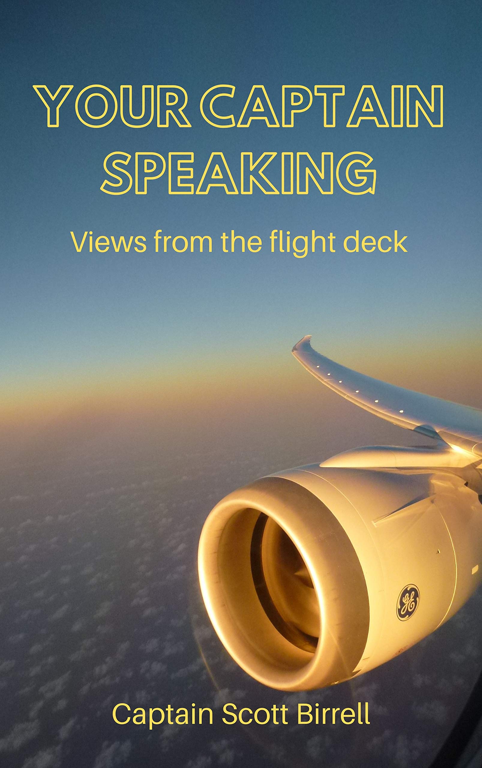 Your Captain Speaking: Views from the flight deck by Scott Birrell ...
