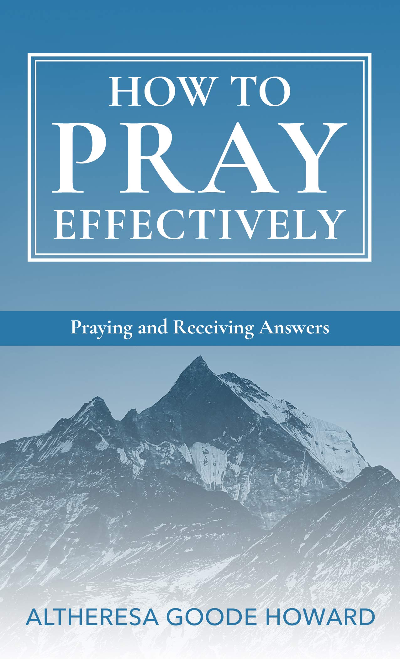 How to Pray Effectively: Praying and Receiving Answers by Altheresa ...