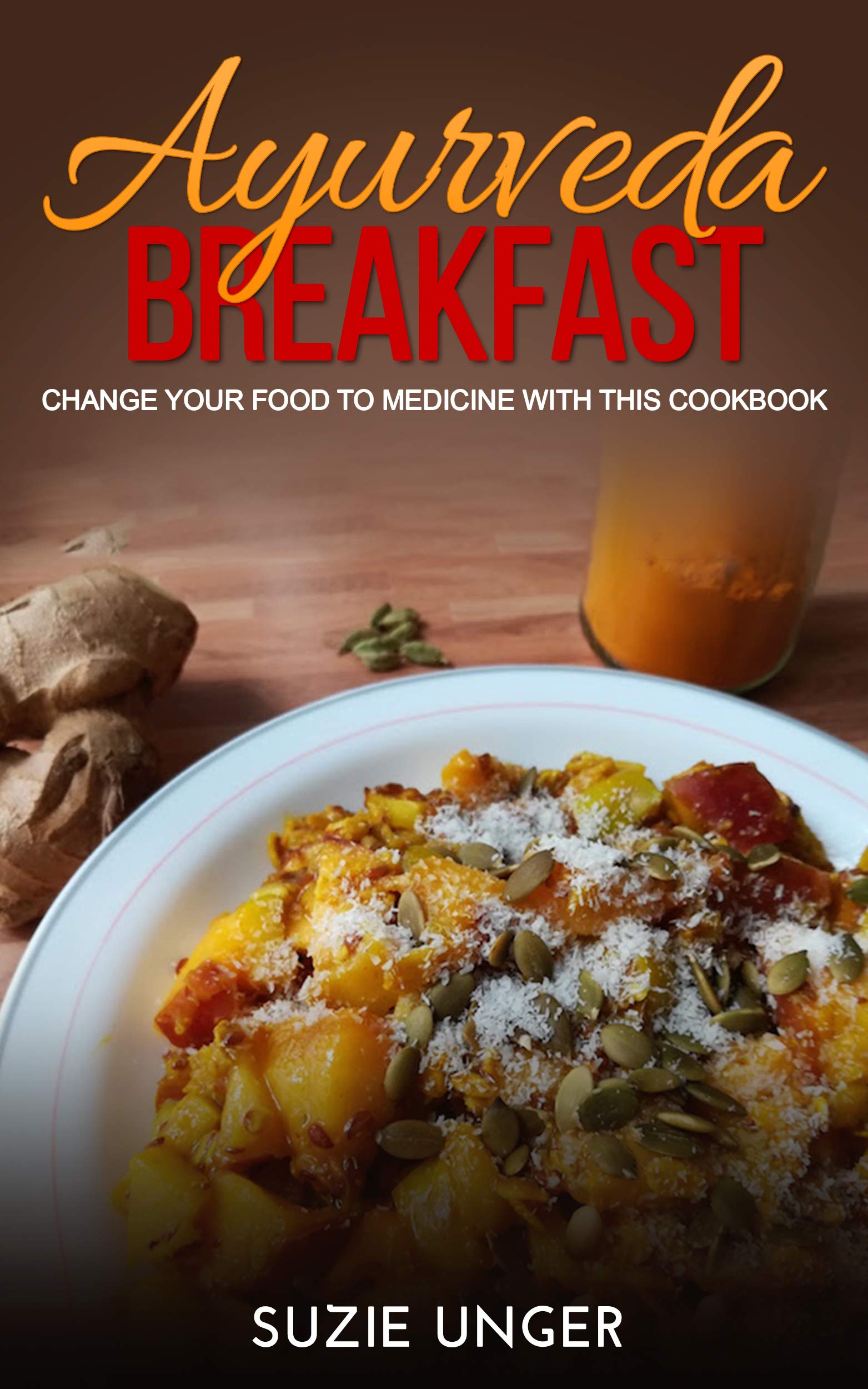 Ayurveda Breakfast: Change Your Food To Medicine With This Cookbook by ...