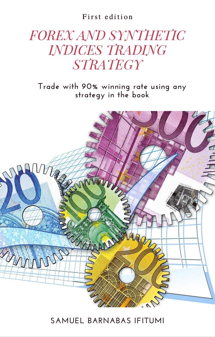 FOREX AND SYNTHETIC INDICES TRADING STRATEGY: Professional Traders Guide to a Successful trading ...