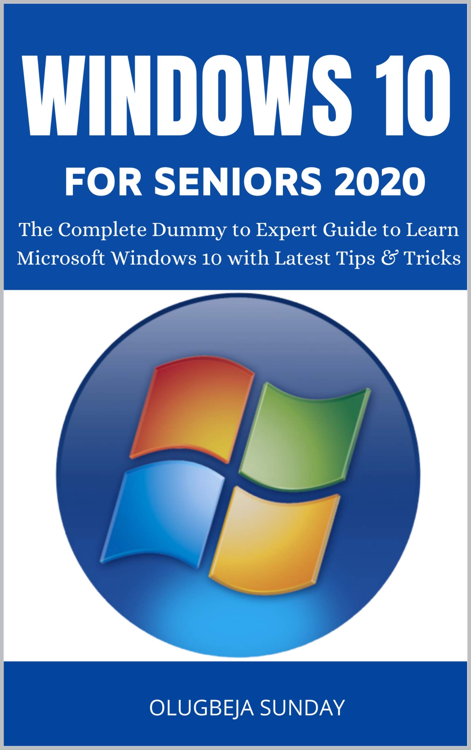 WINDOWS 10 FOR SENIORS 2020: The Complete Dummy to Expert Guide to ...