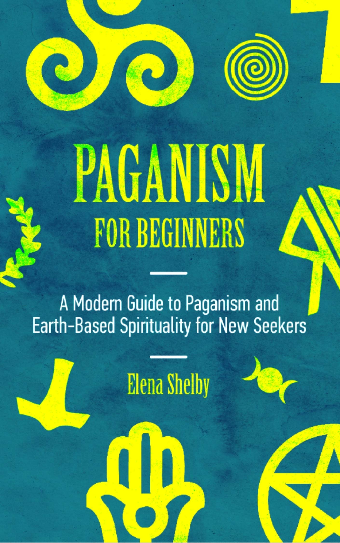Paganism For Beginners: A Modern Guide to Paganism and Earth-Based ...