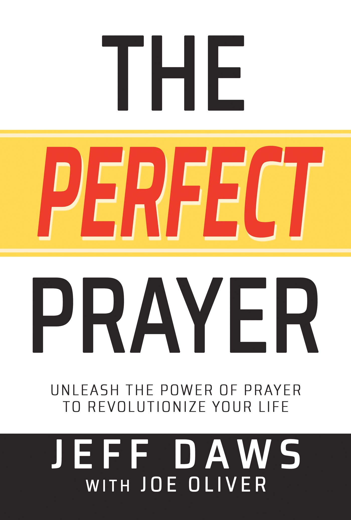 THE PERFECT PRAYER: Unleash the Power of Prayer to Revolutionize Your ...