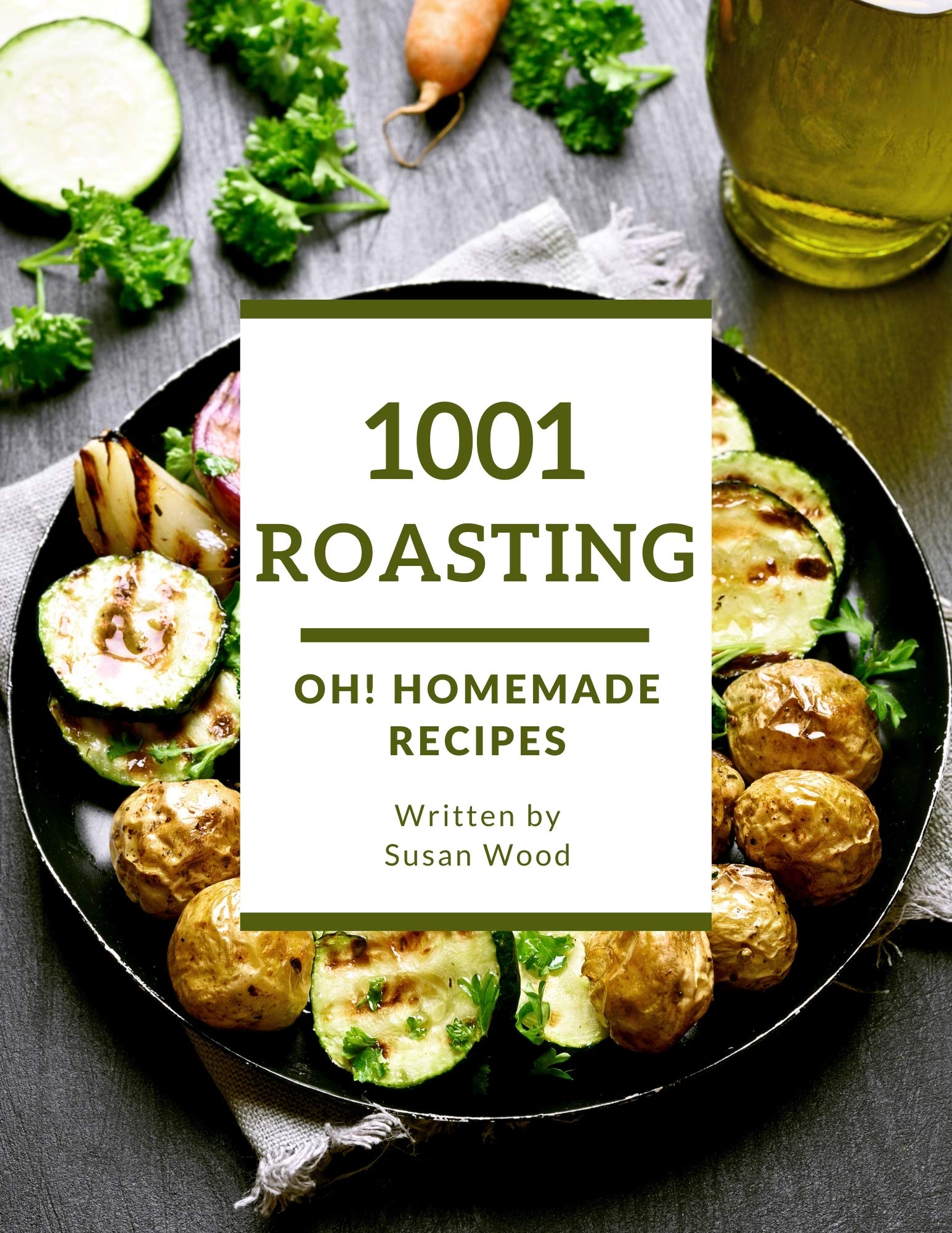 Oh! 1001 Homemade Roasting Recipes: A Homemade Roasting Cookbook You ...