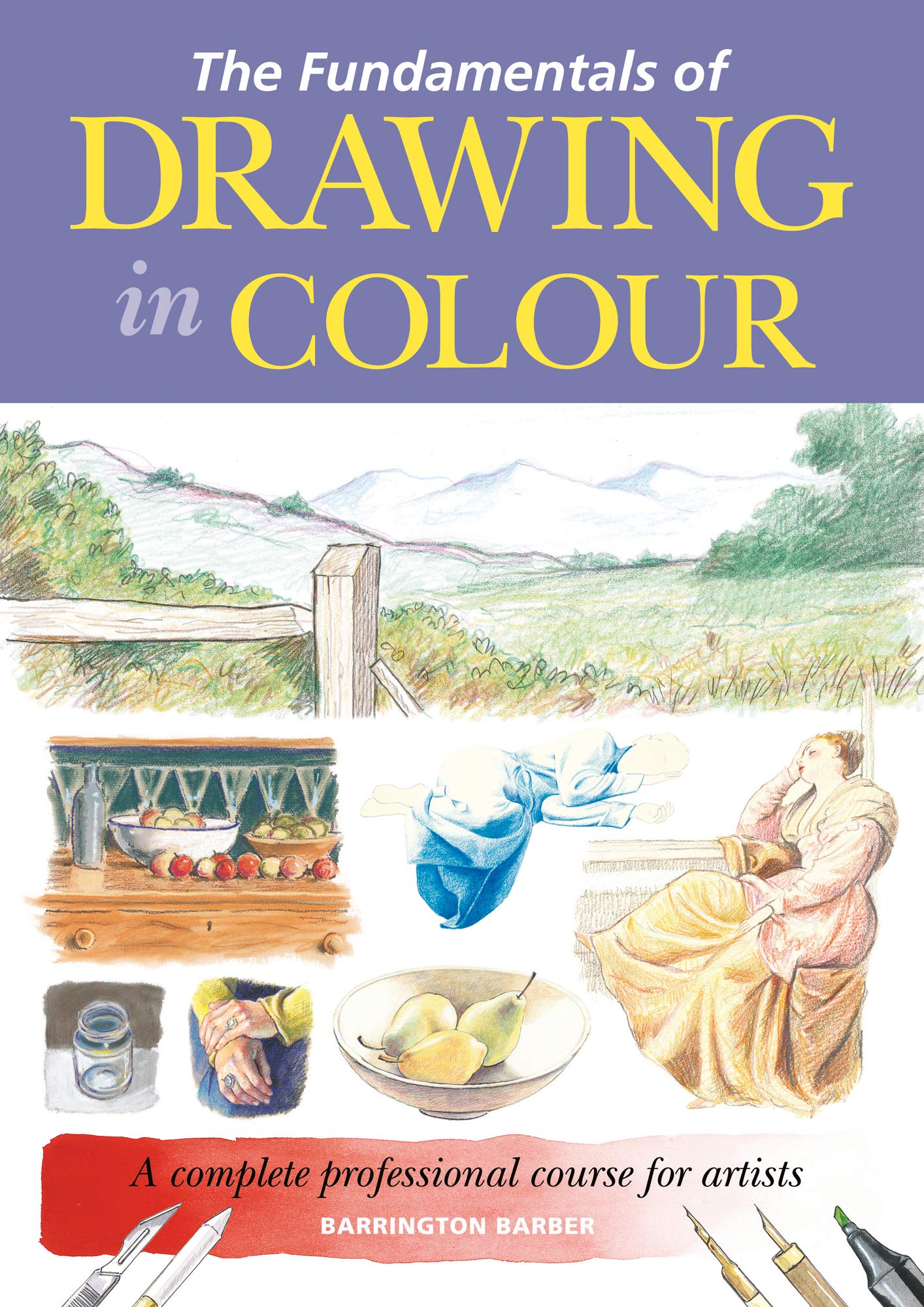 The Fundamentals of Drawing in Colour: A complete professional course ...
