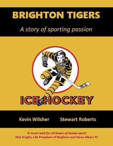 Brighton Tigers: A story of sporting passion by Kevin Wilsher | Goodreads