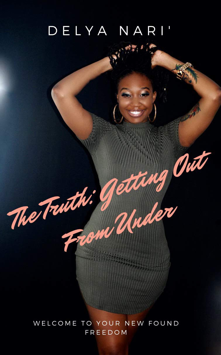 The Truth: Getting Out From Under by Delya Nari' | Goodreads