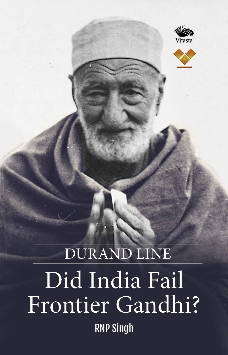 Durand Line: Did India Fail Frontier Gandhi? by R.N.P. Singh | Goodreads